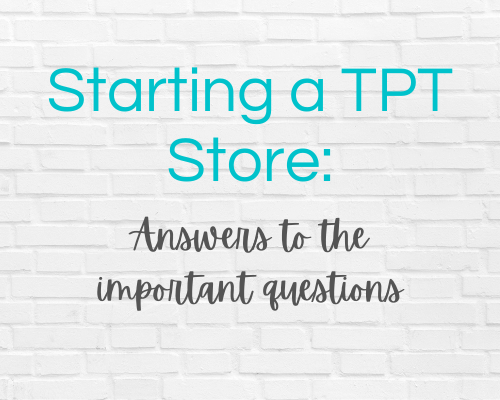 Starting a TPT Store: Answers to the Important Questions — The Real ...